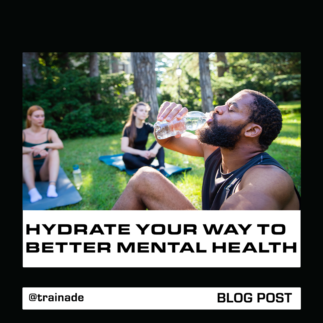 Hydrate Your Way To Better Mental Health – Trainade